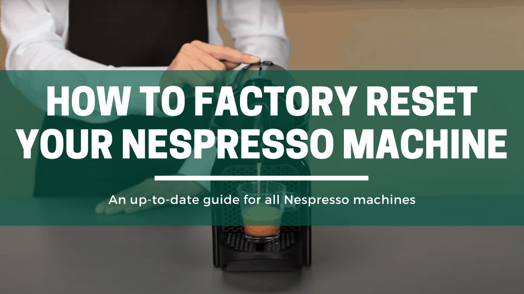 How To Reset Your Nespresso Machine (Follow These Steps!) – Green Pods