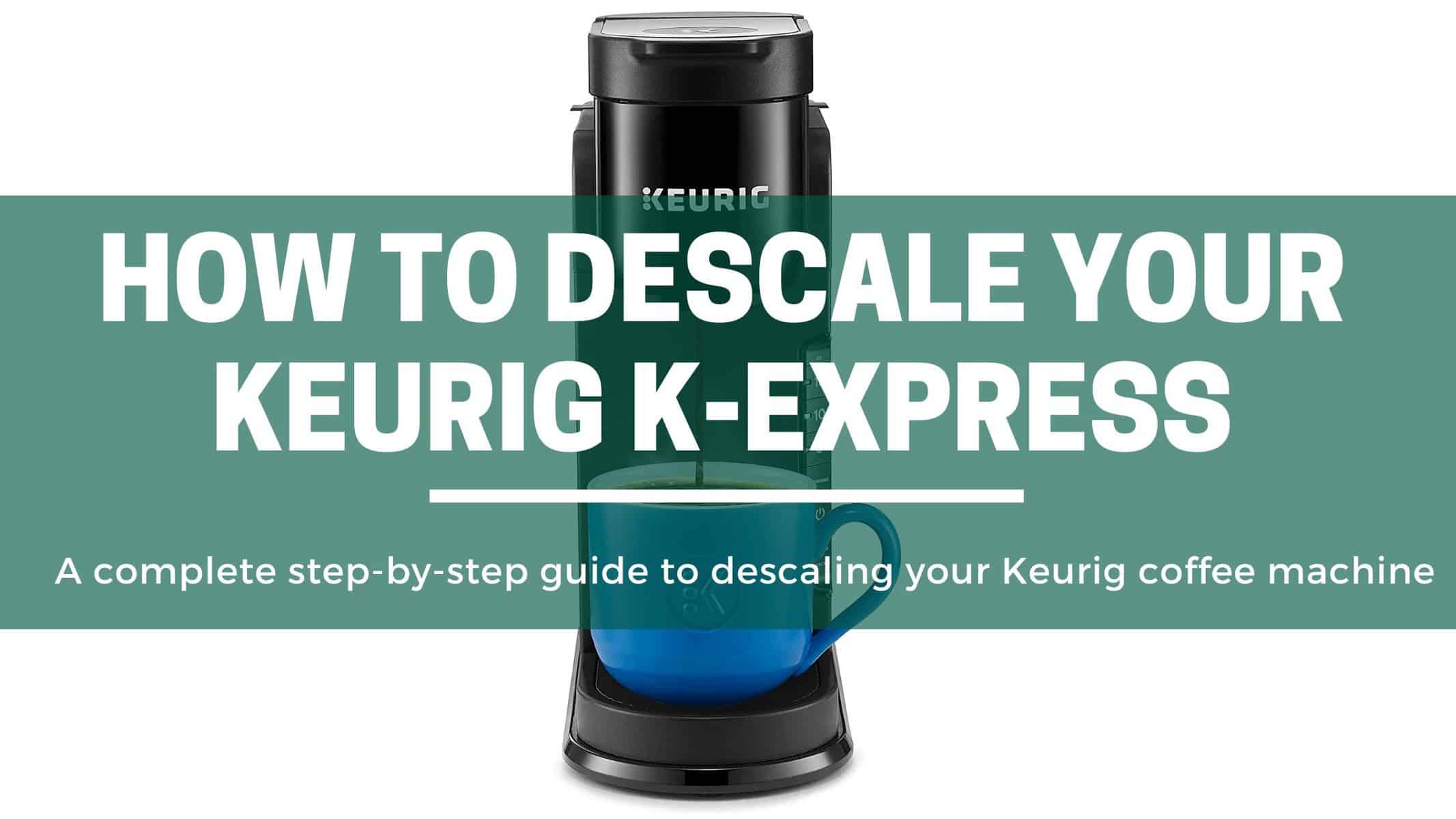 How to Descale Your Keurig K Express Coffee Machine (3 Easy Steps!) – Green Pods USA
