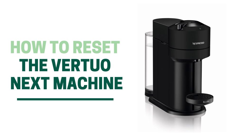 How To Reset Your Nespresso Vertuo Machine (All Models) – Green Pods USA