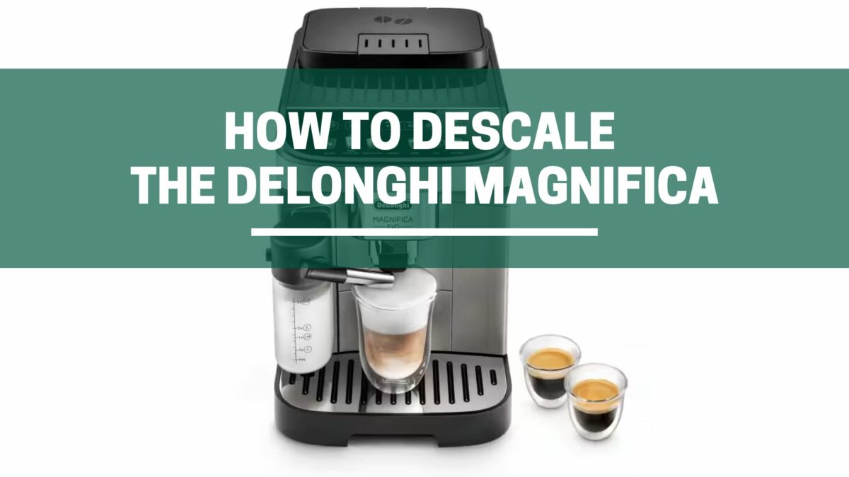How To Descale The Delonghi Magnifica Machine (3 Simple Steps) – Green ...